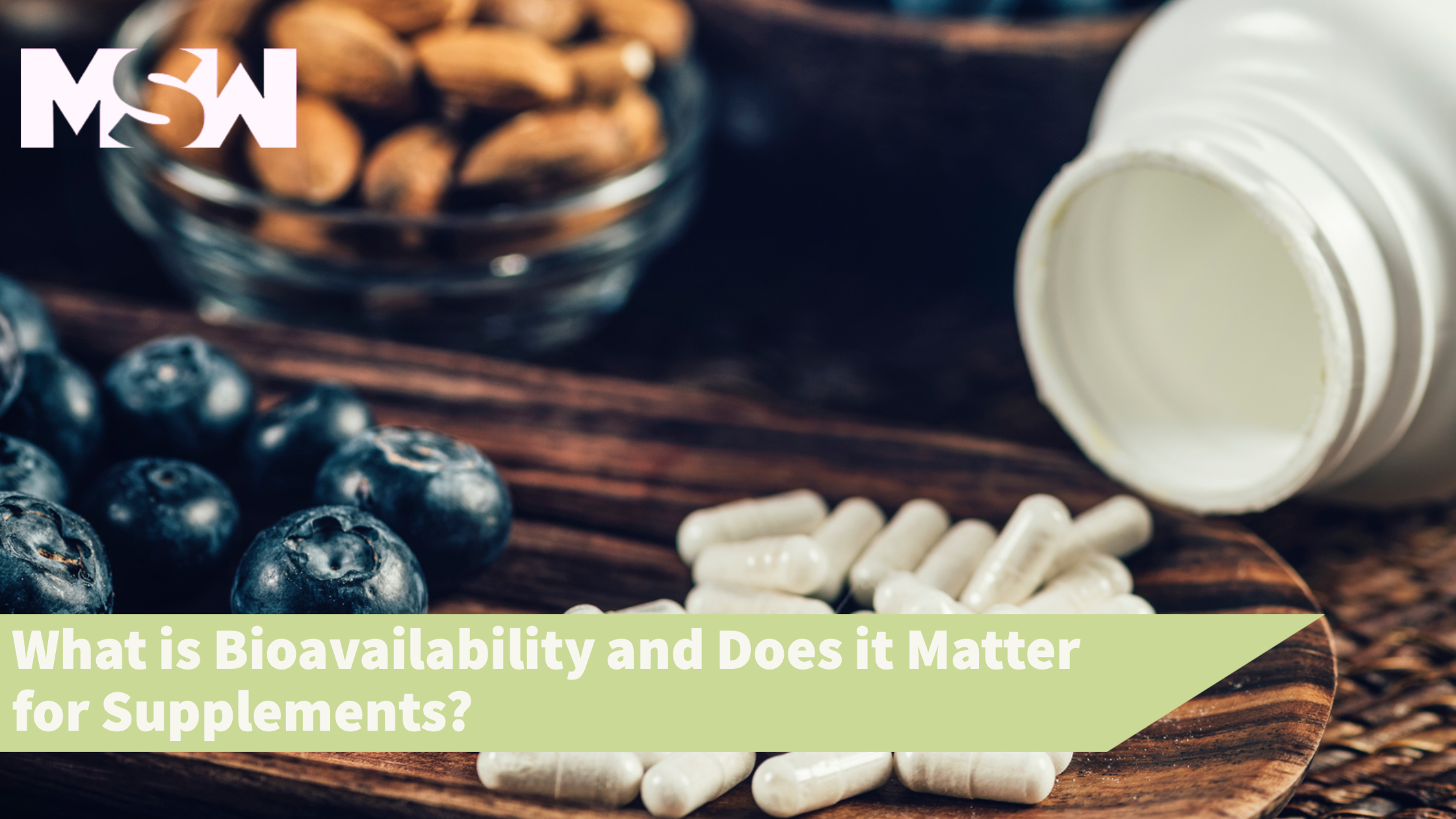 What is Bioavailability and Does it Matter when Supplementing? – MSW ...
