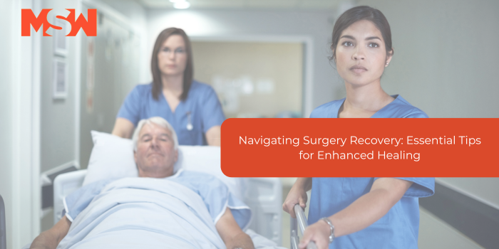 Navigating Surgery Recovery: Tips for Enhanced Healing – MSW Nutrition