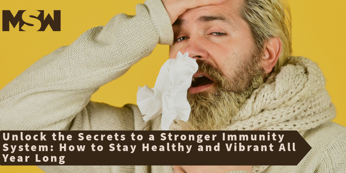Unlock the Secrets to a Stronger Immunity System: How to Stay Healthy ...